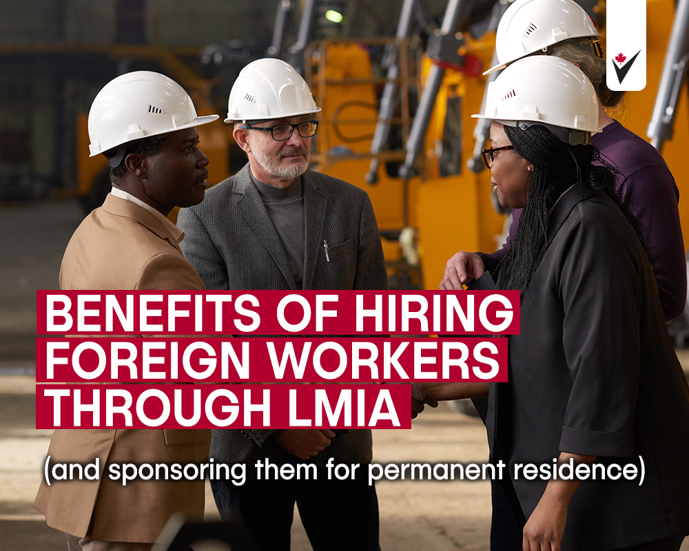 The benefits of hiring a foreign worker through LMIA and sponsoring them for permanent residency ...